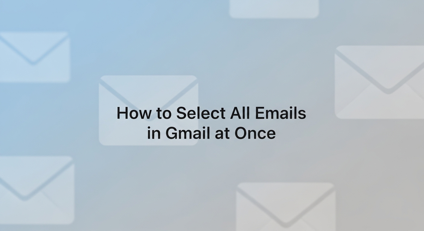 How To Select All Emails In Gmail At Once (2026 Guide)